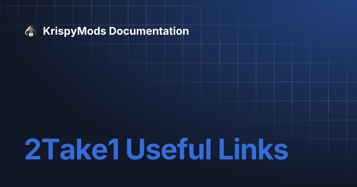 2Take1 Useful Links | KrispyMods Documentation
