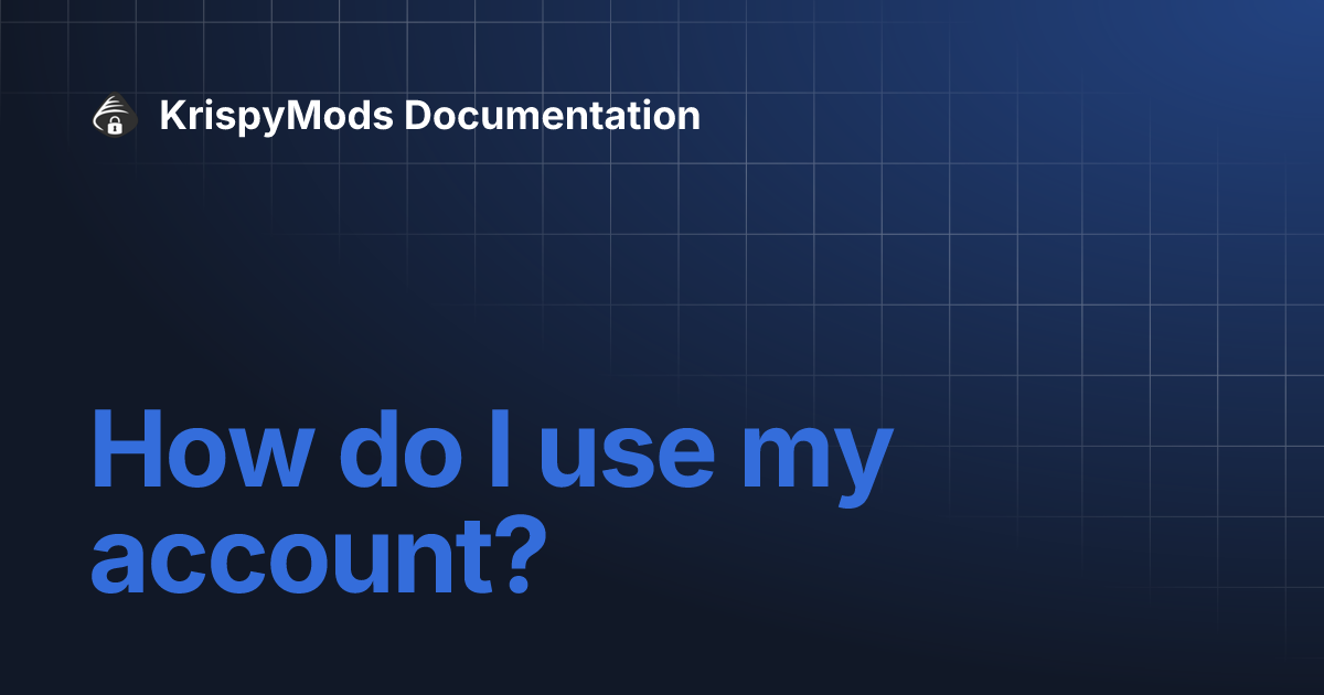 How do I use my account? | KrispyMods Documentation